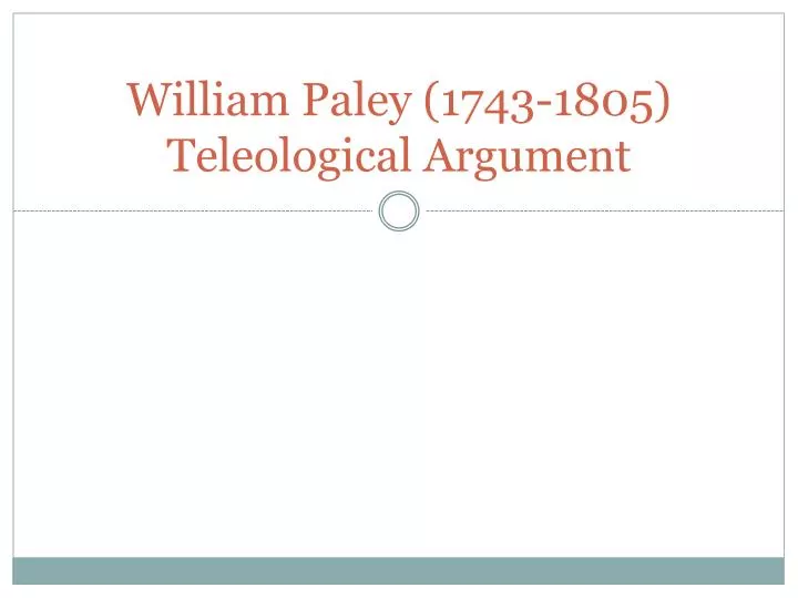 PPT - William Paley (1743-1805) Teleological Argument PowerPoint ...