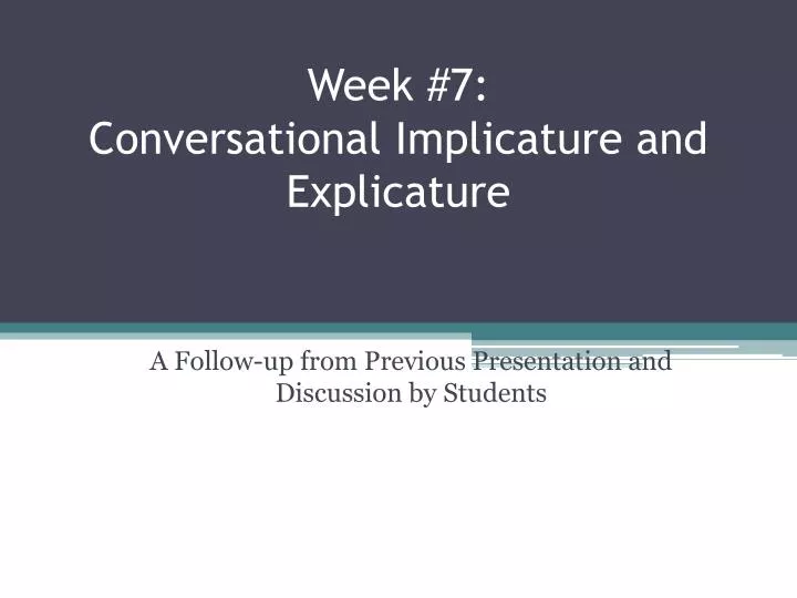 PPT - Week #7: Conversational Implicature and Explicature PowerPoint ...