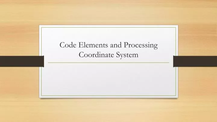 PPT - Code Elements and Processing Coordinate System PowerPoint ...