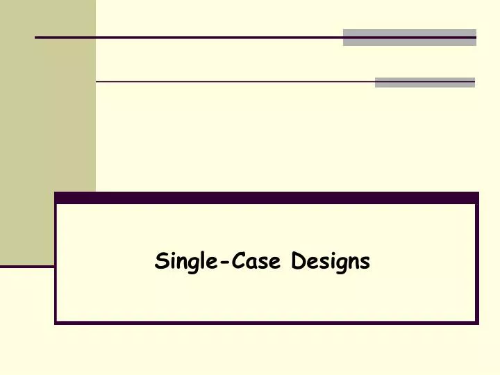 PPT - Single-Case Designs PowerPoint Presentation, free download - ID:2842983