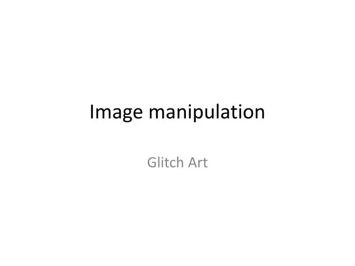 PPT - Image manipulation PowerPoint Presentation, free download - ID ...