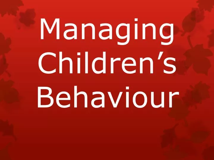PPT - Managing Children’s Behaviour PowerPoint Presentation, free ...