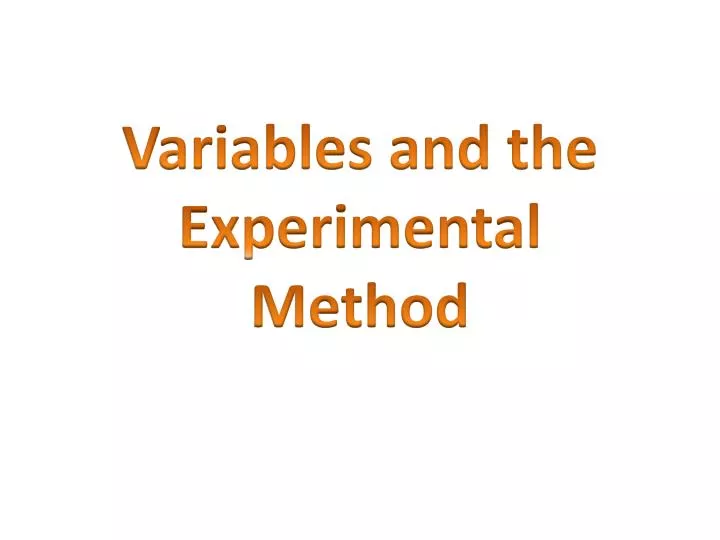 PPT - Variables and the Experimental Method PowerPoint Presentation ...