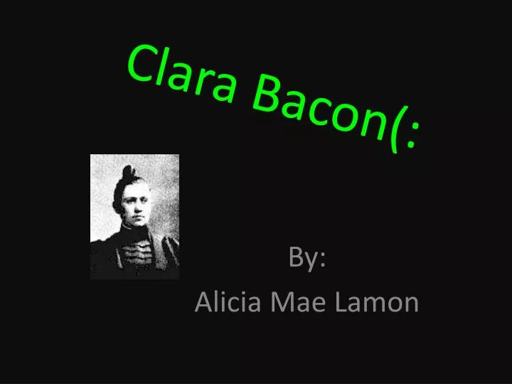 PPT - Clara Bacon(: PowerPoint Presentation, free download - ID:2844028