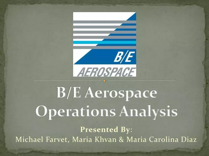 PPT - B/E Aerospace Operations Analysis PowerPoint Presentation, free ...