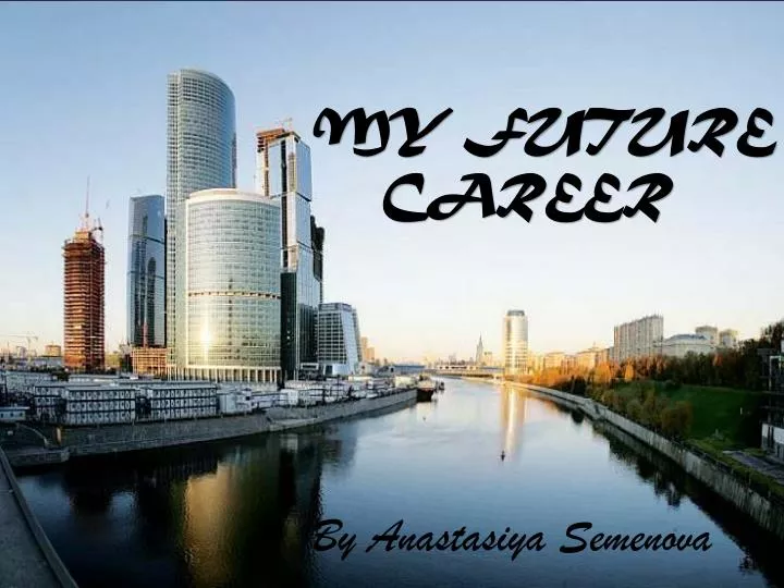 PPT - MY FUTURE CAREER PowerPoint Presentation, free download - ID:2844635
