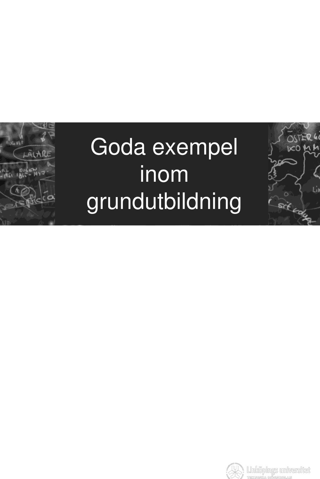 PPT - Bakgrund 3 Goda exempel inom grundutbildning 6 Goda exempel på ...