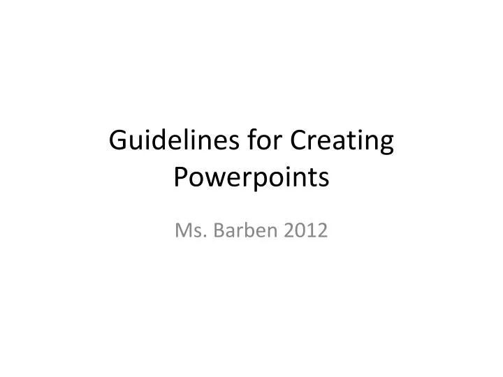 PPT - Guidelines for Creating Powerpoints PowerPoint Presentation, free ...