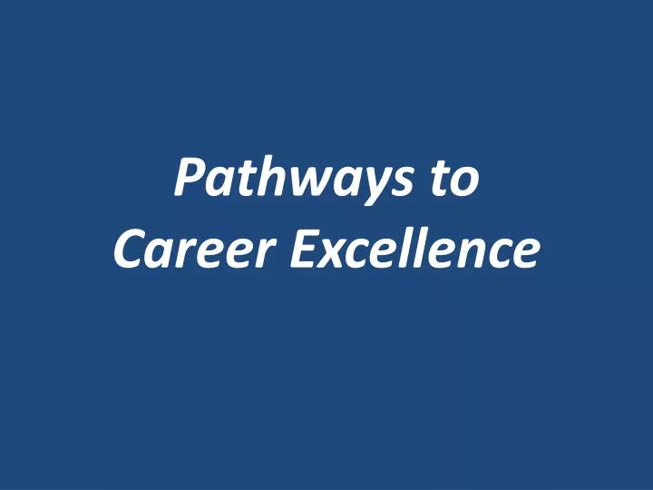 PPT - Pathways to Career Excellence PowerPoint Presentation, free ...