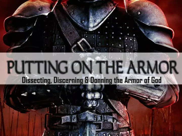 PPT - Dissecting, Discerning & Donning the Armor of God PowerPoint ...