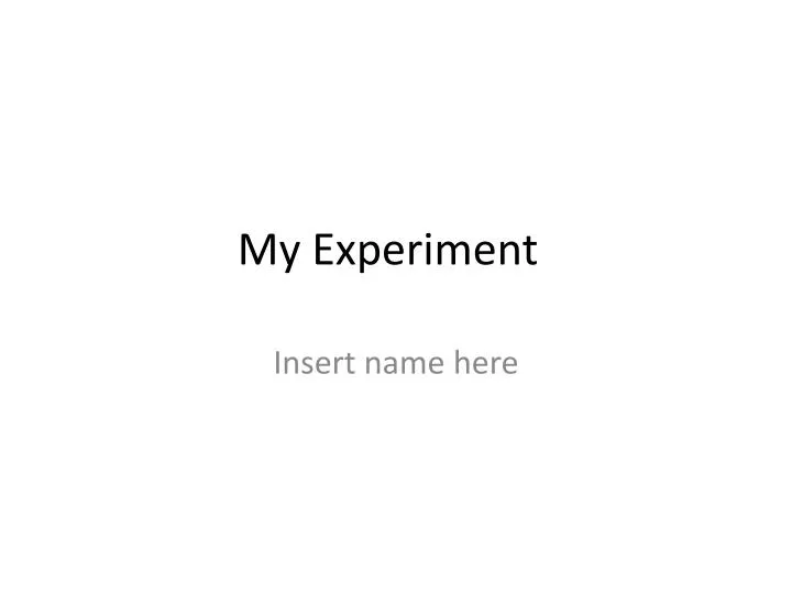 PPT - My Experiment PowerPoint Presentation, free download - ID:2845966