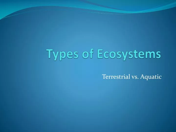 PPT - Types of Ecosystems PowerPoint Presentation, free download - ID ...