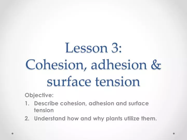 PPT - Lesson 3: Cohesion, adhesion & surface tension PowerPoint ...