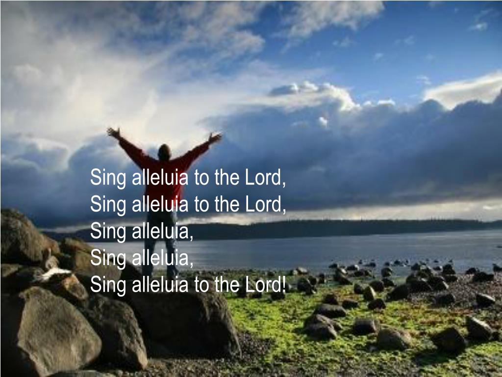 PPT - Sing alleluia to the Lord, Sing alleluia to the Lord, Sing ...