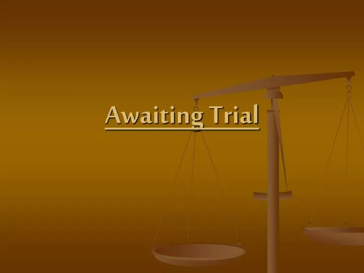 PPT - Awaiting Trial PowerPoint Presentation, free download - ID:2847941