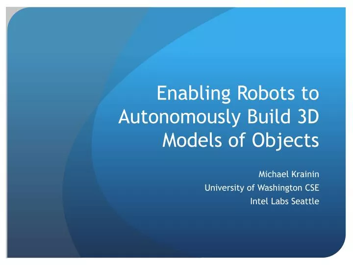 PPT - Enabling Robots to Autonomously Build 3D Models of Objects ...
