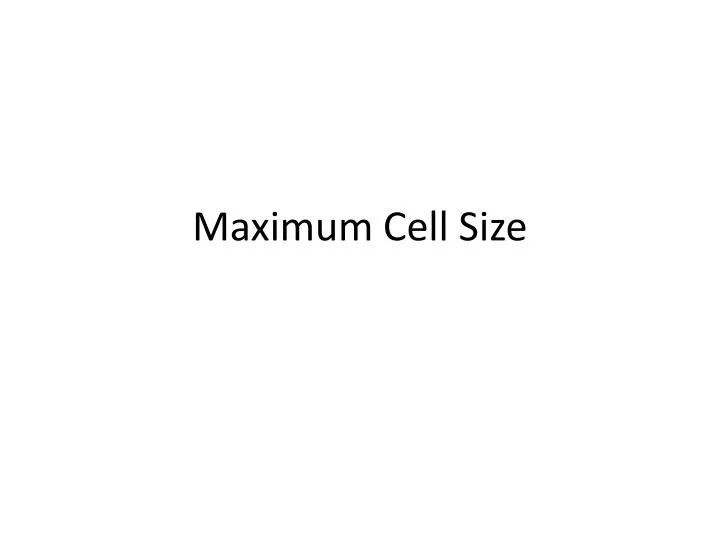 PPT - Maximum Cell Size PowerPoint Presentation, free download - ID:2849690