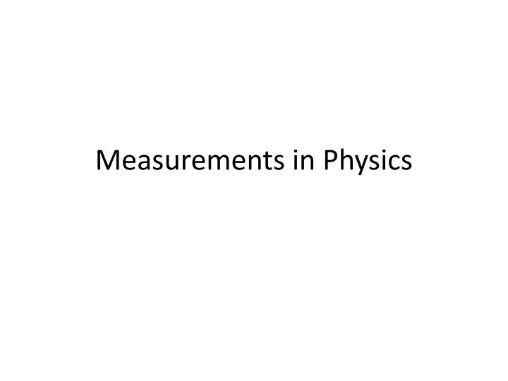 PPT - Measurements in Physics PowerPoint Presentation, free download ...