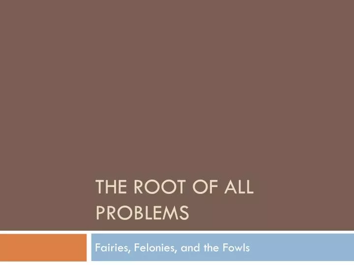 PPT - The Root of all problems PowerPoint Presentation, free download ...