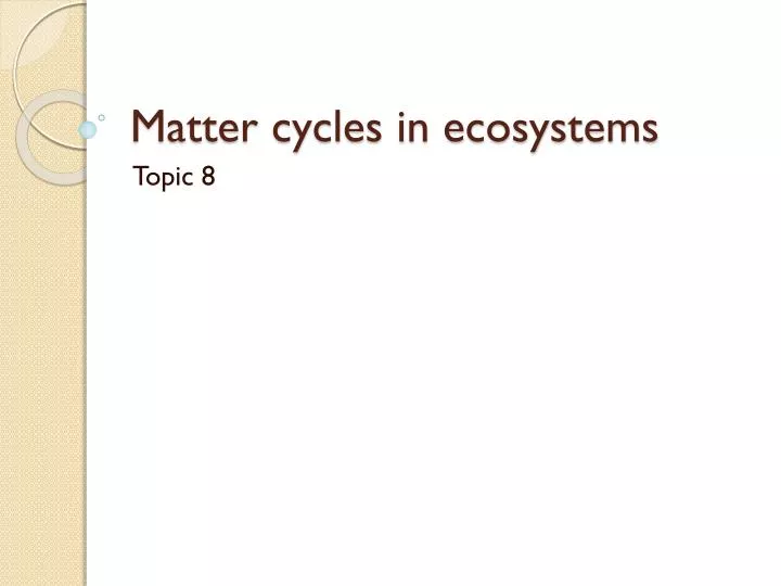 PPT - Matter cycles in ecosystems PowerPoint Presentation, free ...