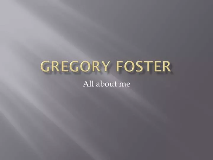 PPT - Gregory foster PowerPoint Presentation, free download - ID:2851055