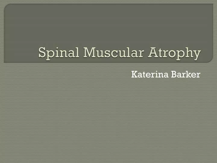 PPT - Spinal Muscular Atrophy PowerPoint Presentation, free download ...
