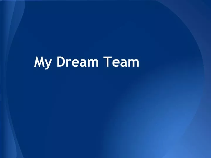 PPT - My Dream Team PowerPoint Presentation, free download - ID:2852761