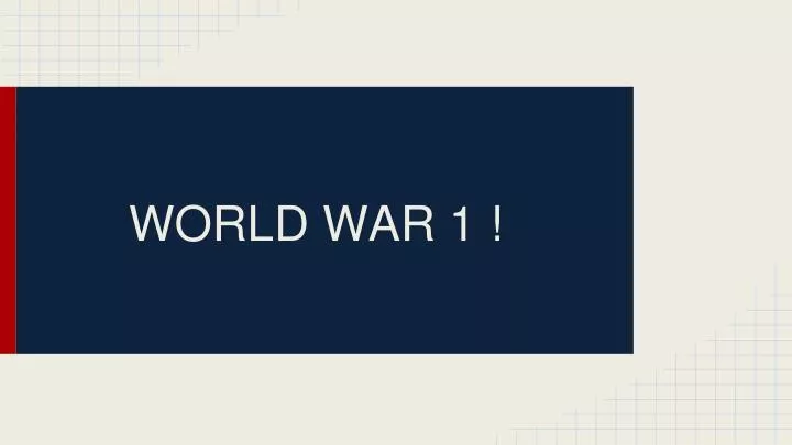 PPT - WORLD WAR 1 ! PowerPoint Presentation, free download - ID:2852816