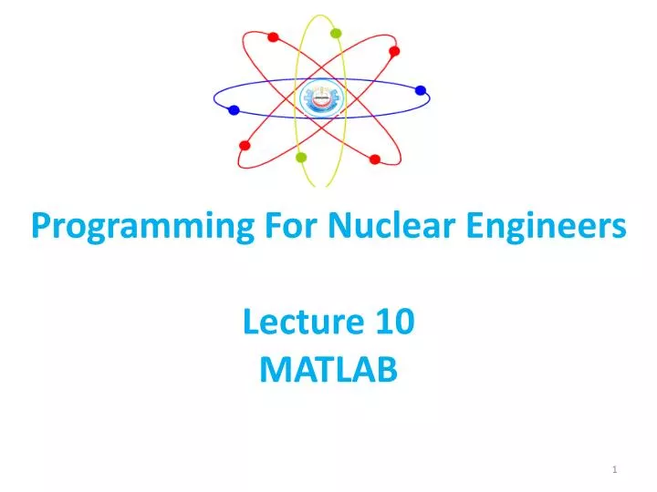 PPT - Programming For Nuclear Engineers Lecture 10 MATLAB PowerPoint Presentation - ID:2853811