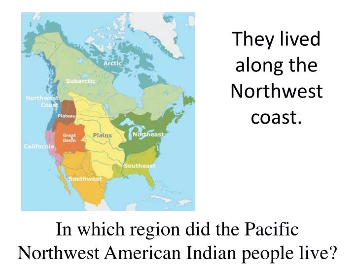 PPT - In which region did the Pacific Northwest American Indian people ...