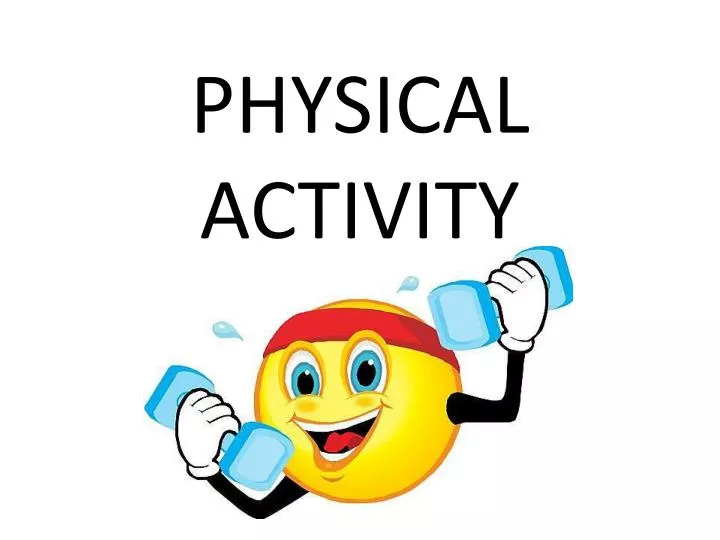 PPT - PHYSICAL ACTIVITY PowerPoint Presentation, free download - ID:2854657