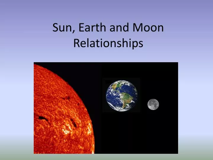 PPT - Sun, Earth and Moon Relationships PowerPoint Presentation, free ...