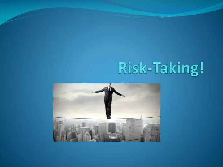 PPT - Risk-Taking ! PowerPoint Presentation, free download - ID:2855689