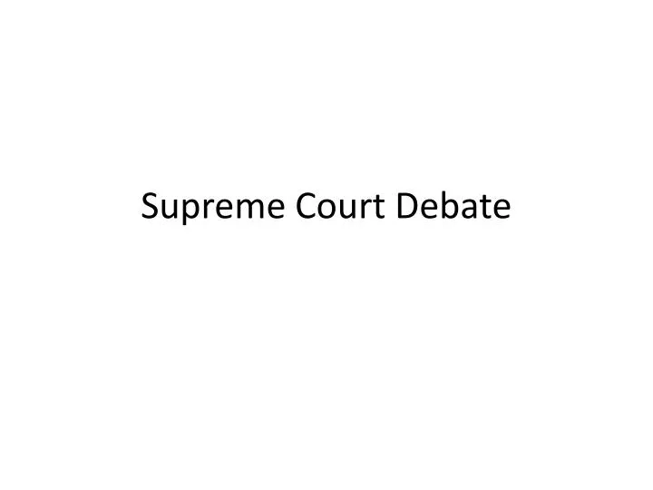 PPT - Supreme Court Debate PowerPoint Presentation, free download - ID ...