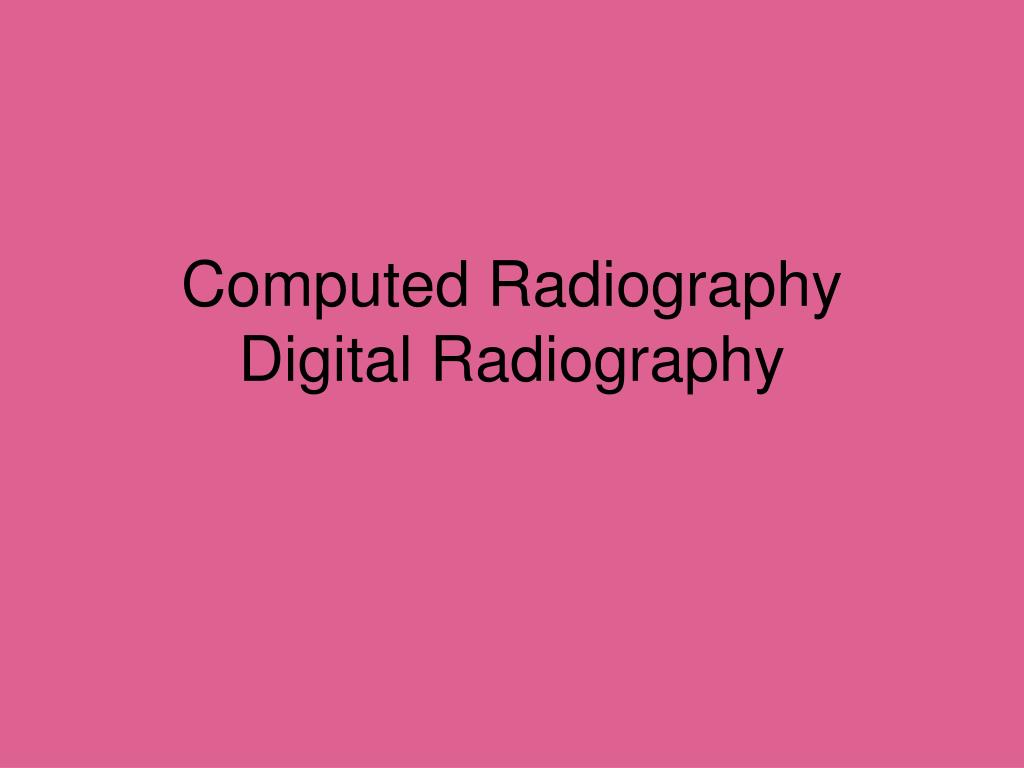 PPT - Computed Radiography Digital Radiography PowerPoint Presentation ... PPT - Computed Radiography Digital Radiography PowerPoint Presentation ...