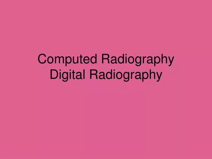 PPT - Computed Radiography Digital Radiography PowerPoint Presentation ...