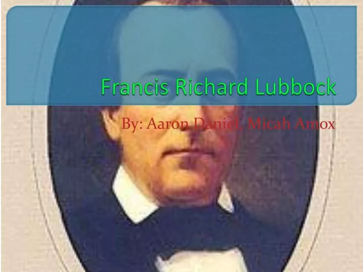 PPT - Francis Richard Lubbock PowerPoint Presentation, free download ...