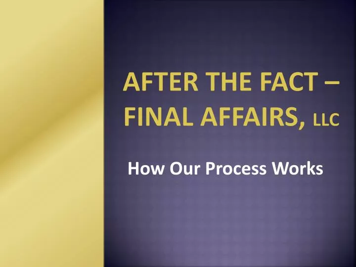 PPT - AFTER THE FACT – Final Affairs, llc PowerPoint Presentation, free ...