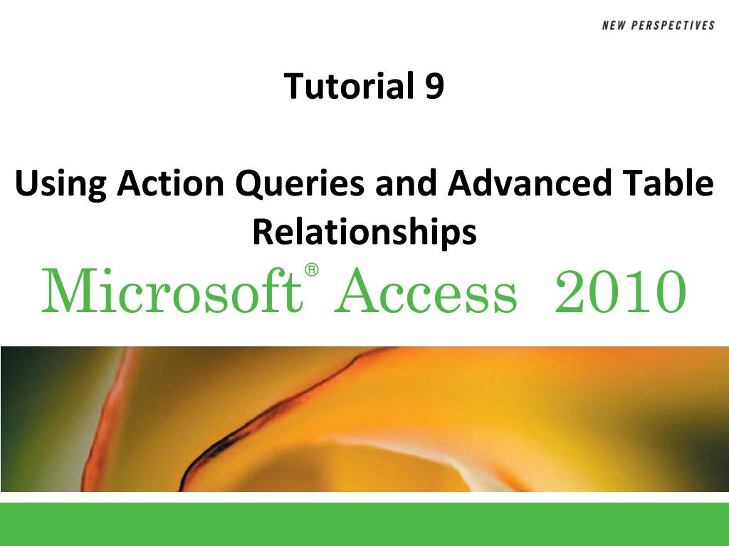 Ppt Tutorial 9 Using Action Queries And Advanced Table Relationships Powerpoint Presentation