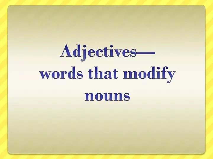PPT - Adjectives— words that modify nouns PowerPoint Presentation, free ...
