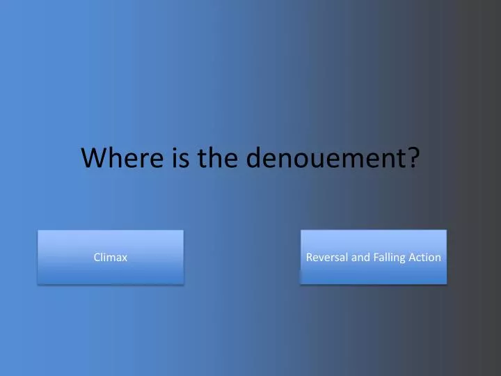 PPT - Where is the denouement? PowerPoint Presentation, free download ...