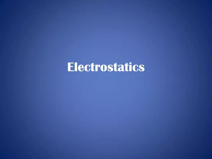 PPT - Electrostatics PowerPoint Presentation, free download - ID:2862037