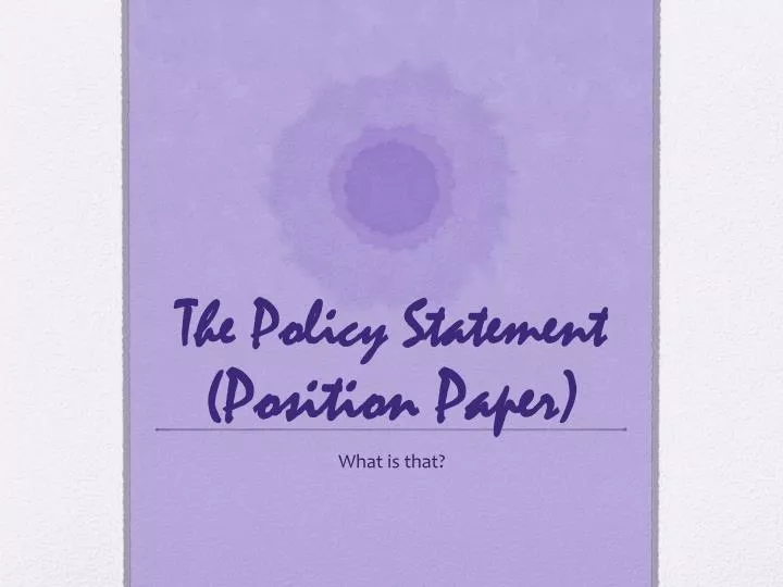 PPT - The Policy Statement (Position Paper) PowerPoint Presentation ...