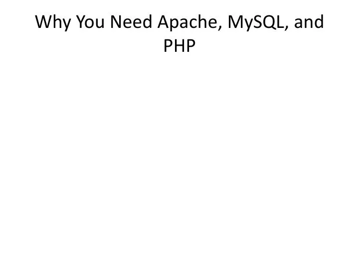 PPT - Why You Need Apache, MySQL , and PHP PowerPoint Presentation ...
