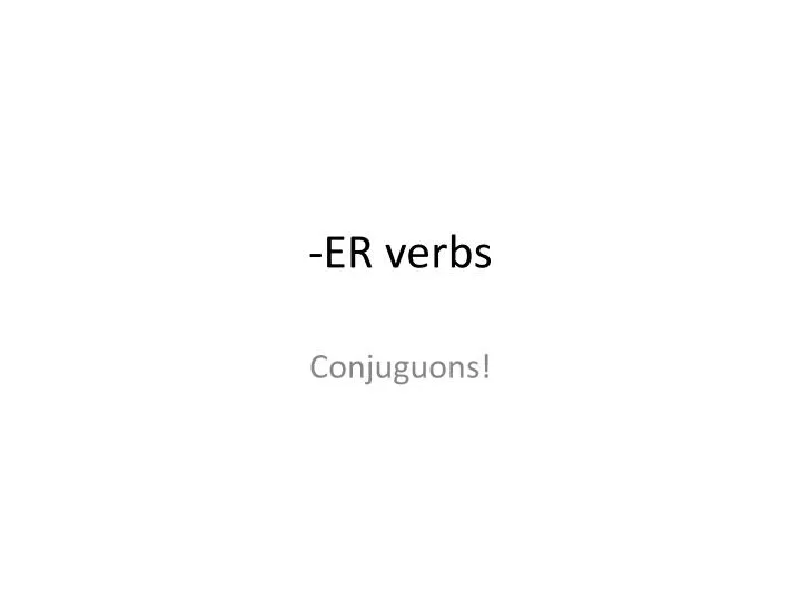 PPT - -ER verbs PowerPoint Presentation, free download - ID:2864661