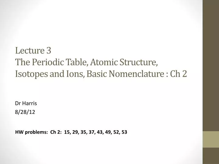 PPT - Lecture 3 The Periodic Table, Atomic Structure, Isotopes and Ions ...