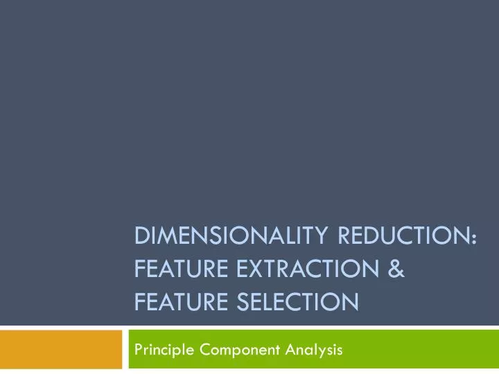 PPT - Dimensionality reduction: feature extraction & feature selection ... PPT - Dimensionality reduction: feature extraction & feature selection ...