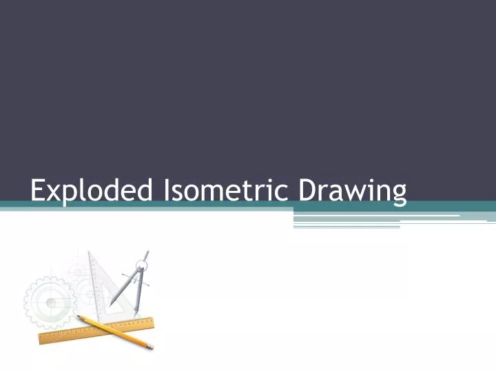 PPT - Exploded Isometric Drawing PowerPoint Presentation, free download ...