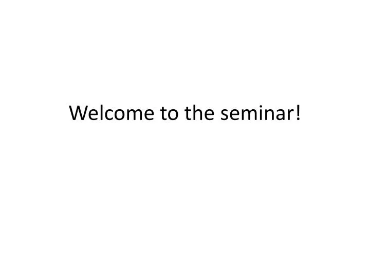 PPT - Welcome to the seminar! PowerPoint Presentation, free download ...