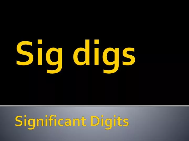 PPT - Sig digs Significant Digits PowerPoint Presentation, free ...